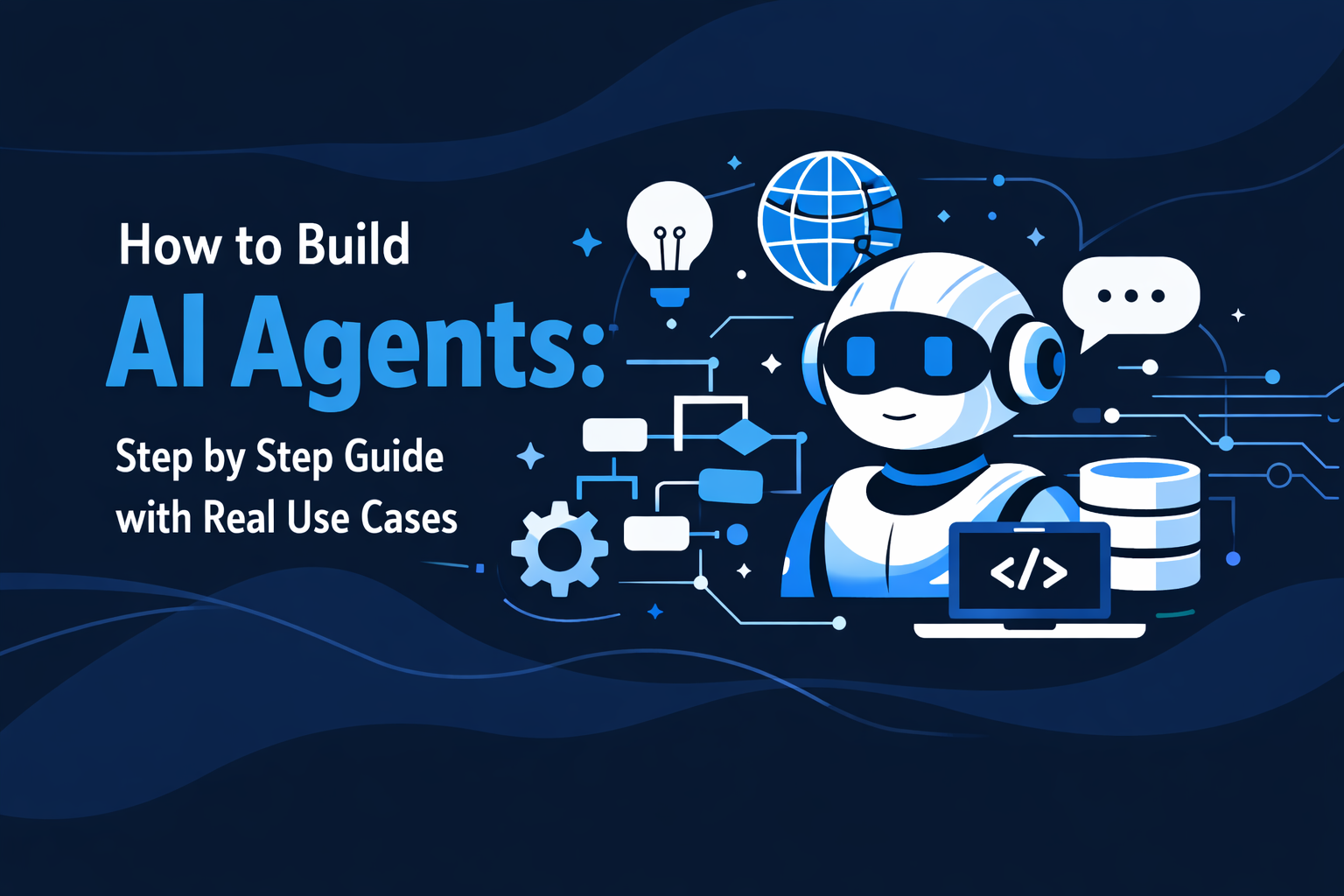 How to Build AI Agents: Step by Step Guide with Real Use Cases