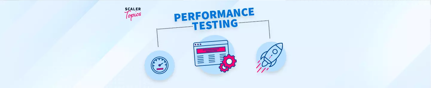 Performance Testing | The Complete Guide - Scaler Topics