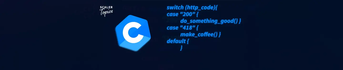switch...case in C | C Switch Statement with Examples - Scaler Topics