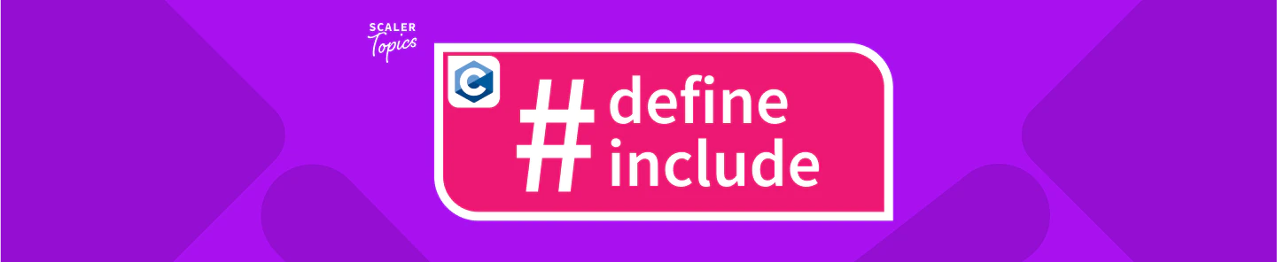 Define and Include in C - Scaler Topics