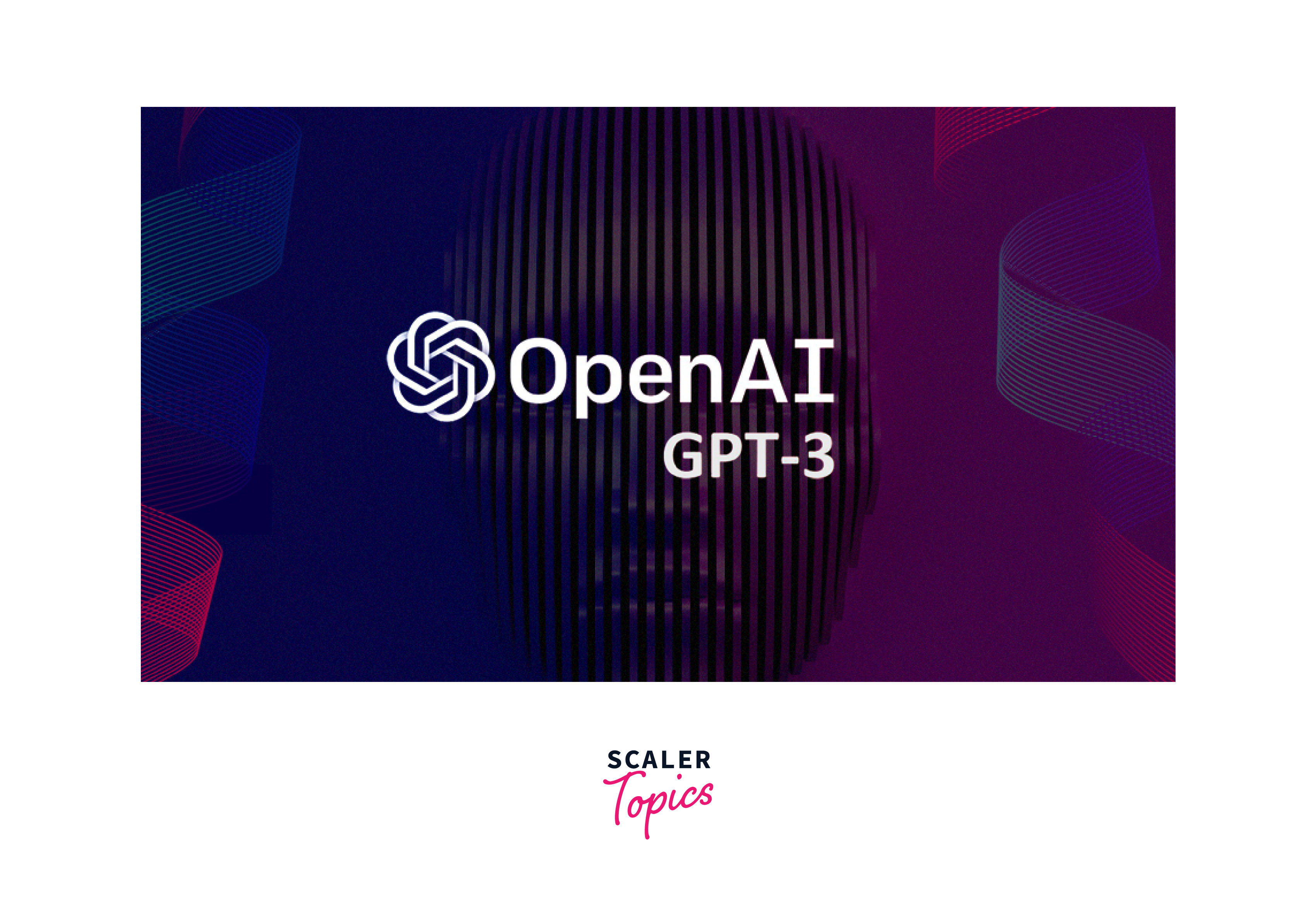 OpenAI Models - Scaler Topics