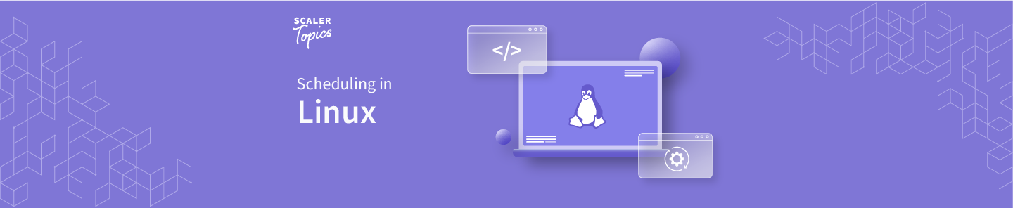 Process Scheduling in Linux | Scaler Topics