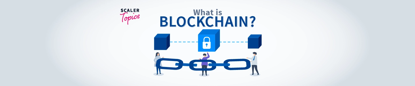 What is Blockchain? - Scaler Topics