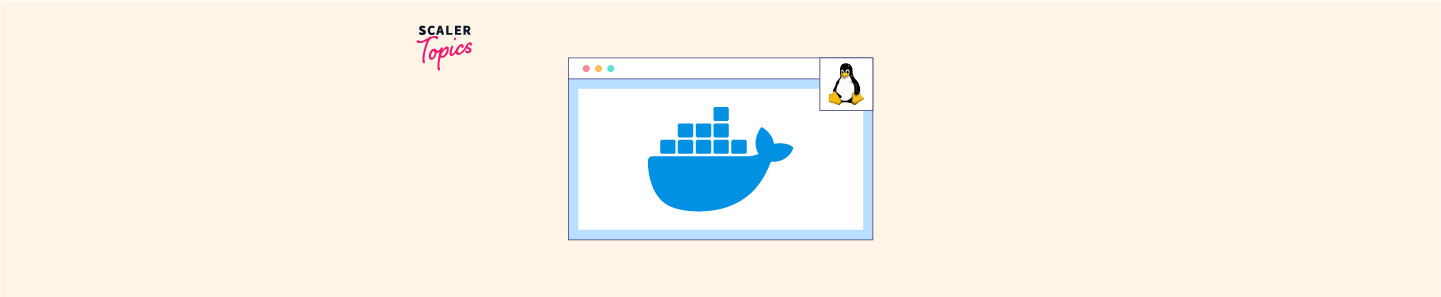 What Is Docker in Linux? - Scaler Topics